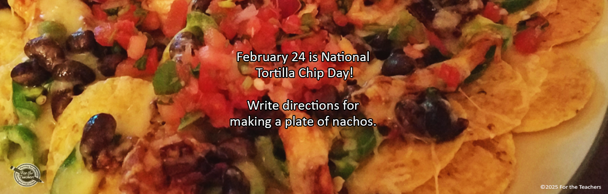 Writing Prompt for February 24: Tortilla Chips – For the Teachers